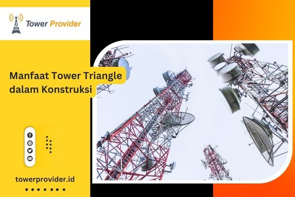Manfaat Tower Triangle dalam Konstruksi - Tower Provider