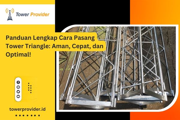 Panduan Lengkap Cara Pasang Tower Triangle - Tower Provider